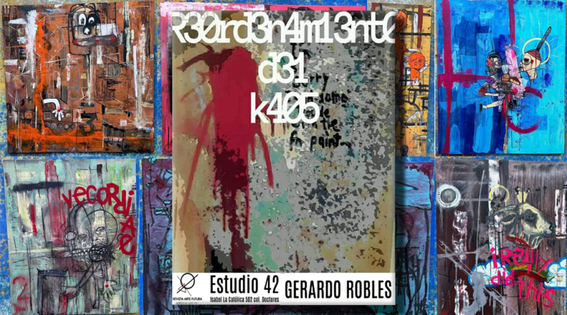 Gerardo Robles: Reordenamiento del caos - Arte Futura